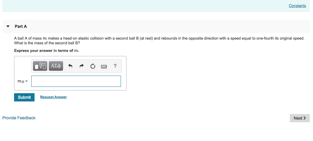 Solved Constants Part A A ball A of mass m makes a head-on | Chegg.com Solved Constants Part A A ball A of mass m makes a head-on | Chegg.com