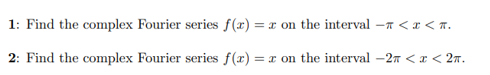 Solved 1: Find the complex Fourier series f(x)=x on the | Chegg.com