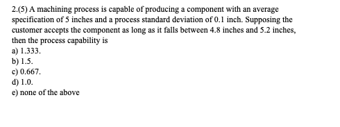 Solved 2.(5) A machining process is capable of producing a | Chegg.com