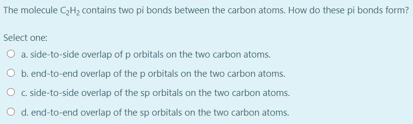 Solved The molecule C2H2 contains two pi bonds between the | Chegg.com