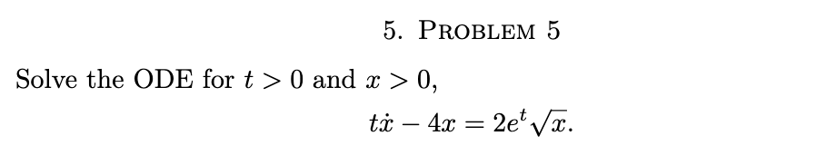 Solved Problem 5Solve the ODE for t>0 ﻿and x>0,tx˙-4x=2etx2. | Chegg.com