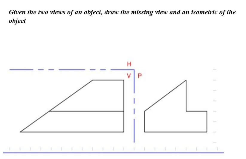 Solved Given the two views of an object, draw the missing | Chegg.com