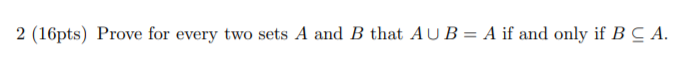 Solved 2 (16pts) Prove for every two sets A and B that AU B | Chegg.com