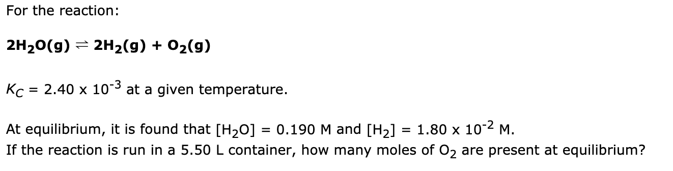 Solved For the reaction: 2H20(g) = 2H2(g) + O2(g) Kc 2.40 x | Chegg.com