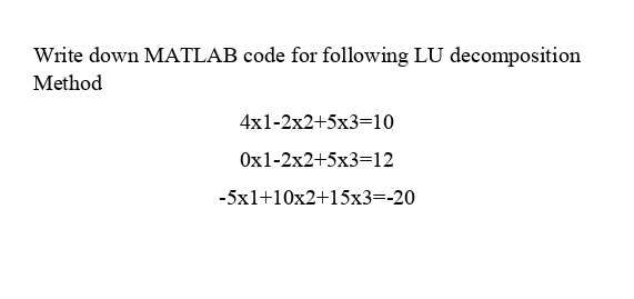 Solved Write down MATLAB code for following LU decomposition | Chegg.com