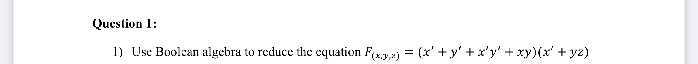 Solved Question 1:Use Boolean algebra to reduce the equation | Chegg.com