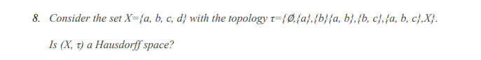 Solved 8. Consider the set X={a,b,c,d} with the topology | Chegg.com