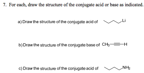 Solved 7. For each, draw the structure of the conjugate acid | Chegg.com