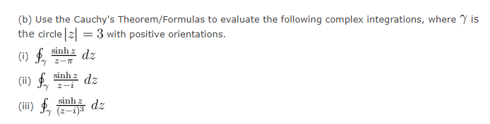 Solved (b) Use the Cauchy's Theorem/Formulas to evaluate the | Chegg.com