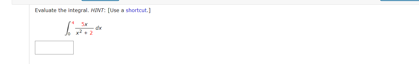 Solved Evaluate the integral. HINT: [Use a shortcut.] 5x Sª | Chegg.com