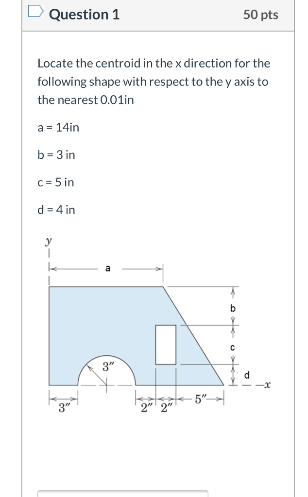 Solved D Question 1 50 pts Locate the centroid in the x | Chegg.com