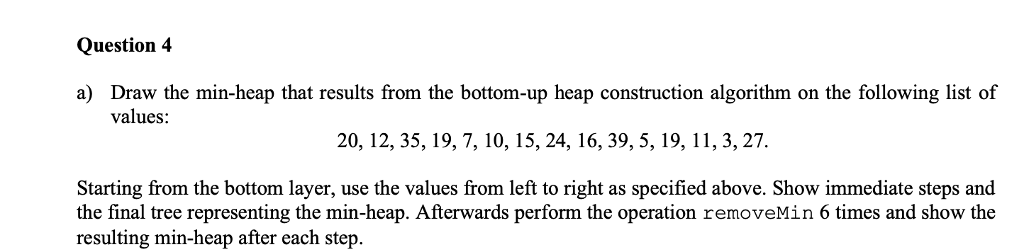 Solved Question 4 a) Draw the min-heap that results from the | Chegg.com