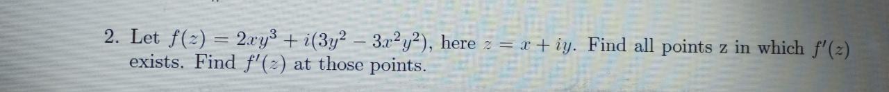 Solved 2. Let f(z)=2xy3+i(3y2−3x2y2), here z=x+iy. Find all | Chegg.com