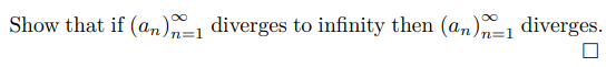 Solved Show that if (an)n=1∞ diverges to infinity then | Chegg.com