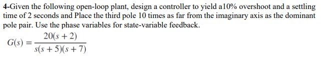 Solved 4-Given the following open-loop plant, design a | Chegg.com