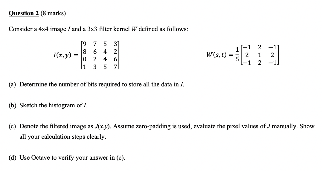Solved Question 2 (8 ﻿marks)Consider a 4x4 ﻿image I and a | Chegg.com