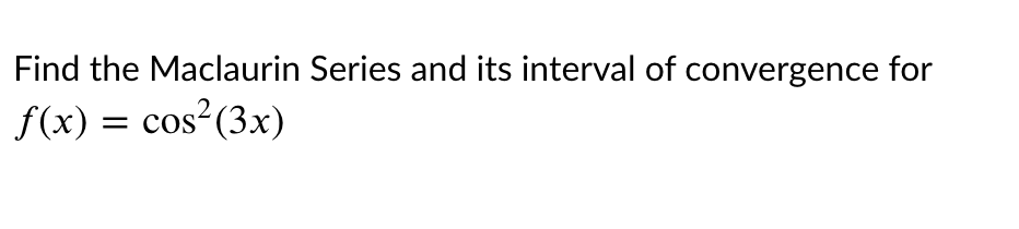Solved Find the Maclaurin Series and its interval of | Chegg.com