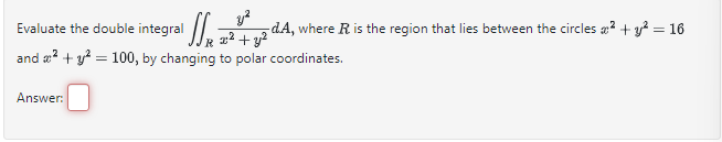 Solved Evaluate the double integral ∬Rx2+y2y2dA, where R is | Chegg.com
