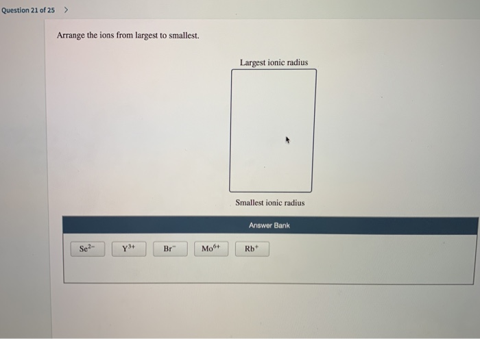Solved Question 21 of 25> Arrange the ions from largest to | Chegg.com
