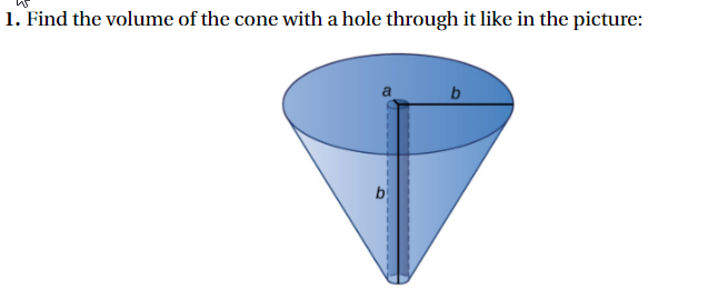 Solved 1. Find the volume of the cone with a hole through it | Chegg.com