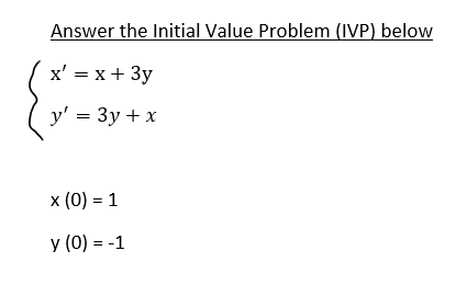 Solved Answer the Initial Value Problem (IVP) below x' = x + | Chegg.com