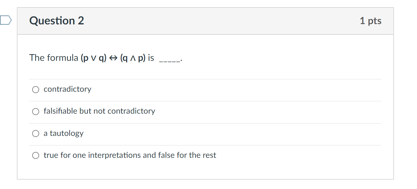 Solved The formula (p∨q)↔(q∧p) is contradictory falsifiable | Chegg.com