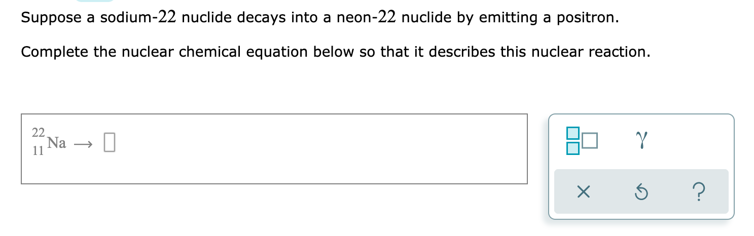 Solved Suppose a sodium-22 nuclide decays into a neon-22 | Chegg.com