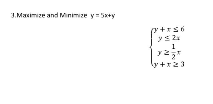 Solved 3.Maximize and Minimize y=5x+y ⎩⎨⎧y+x≤6y≤2xy≥21xy+x≥3 | Chegg.com