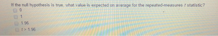 Solved If the null hypothesis is true, what value is | Chegg.com