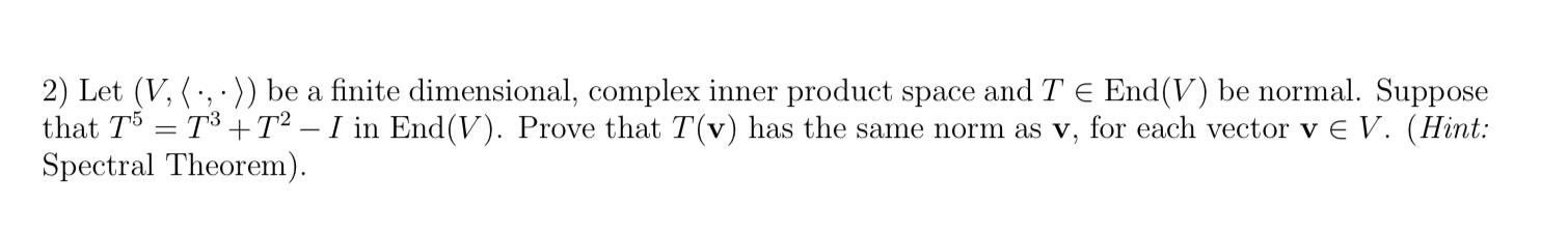 Solved 2) Let (V, ⋅,⋅ ) be a finite dimensional, complex | Chegg.com Solved 2) Let (V, ⋅,⋅ ) be a finite dimensional, complex | Chegg.com
