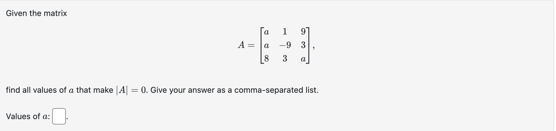Solved Given the matrix A=⎣⎡aa81−9393a⎦⎤ find all values of | Chegg.com