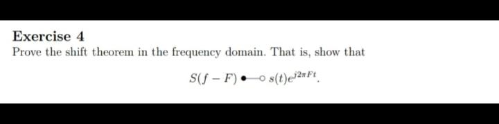 Solved Exercise 4 Prove the shift theorem in the frequency | Chegg.com