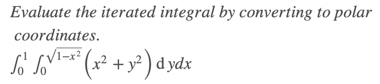 Solved Evaluate the iterated integral by converting to polar | Chegg.com