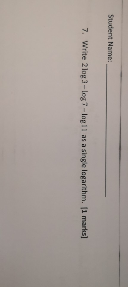 Solved Student Name: 7. Write 2log 3-log 7-log11 as a single | Chegg.com