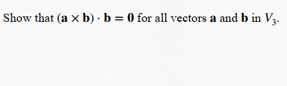 Solved Show that for all vectors and in .(a × b) ⋅ b = 0 a b | Chegg.com