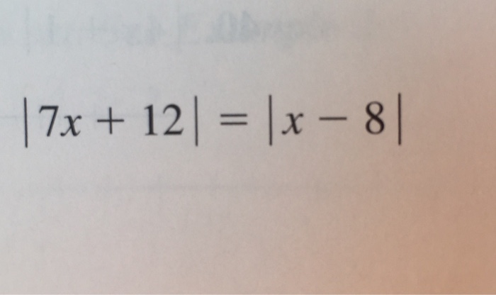 Solved |7x + 12| = |x - 8| | Chegg.com
