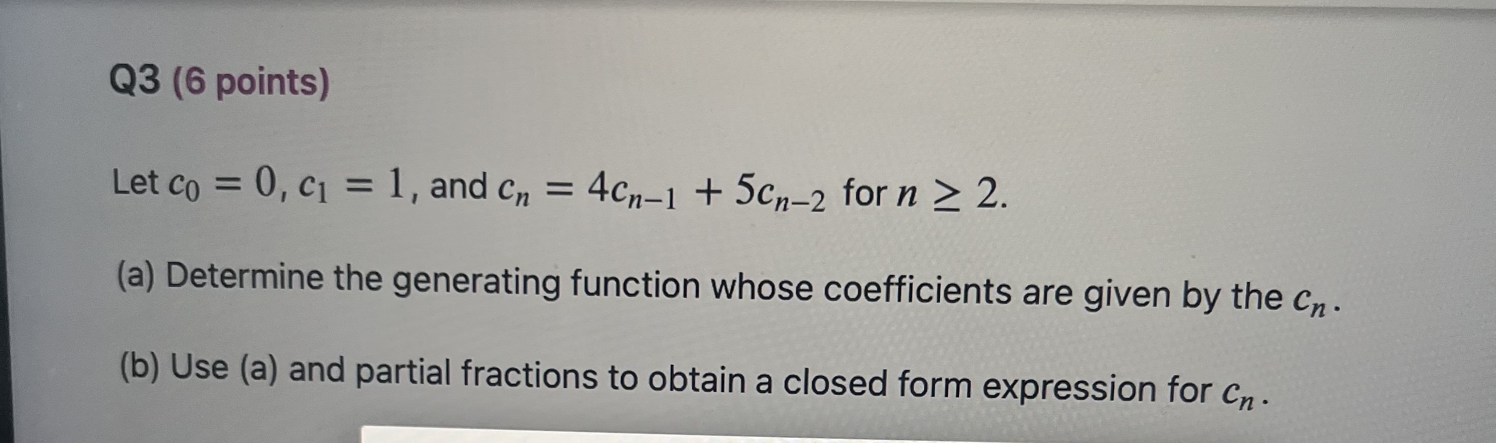 Solved Q3 (6 ﻿points)Let c0=0,c1=1, ﻿and cn=4cn-1+5cn-2 ﻿for | Chegg.com