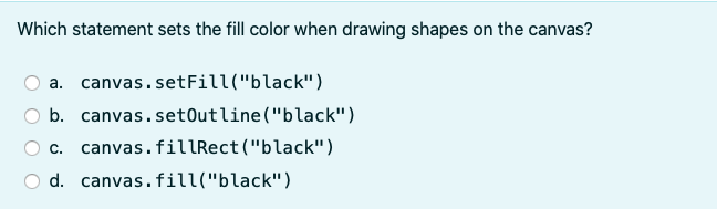 Solved Which statement sets the fill color when drawing | Chegg.com