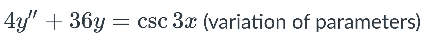 Solved 4y 44" + 367 = csc 3x (variation of parameters) | Chegg.com