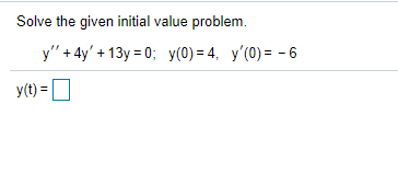 Solved Solve the given initial value problem. y" +4y' + 4y = | Chegg.com