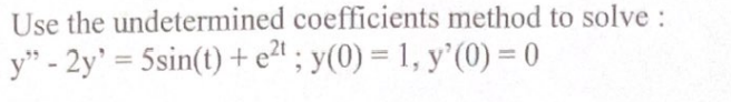 Solved Use the undetermined coefficients method to solve : | Chegg.com