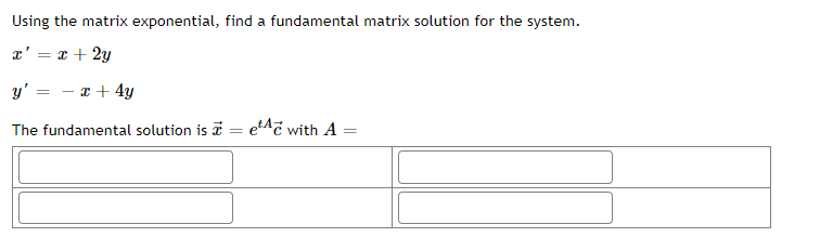Solved Using the matrix exponential, find a fundamental | Chegg.com