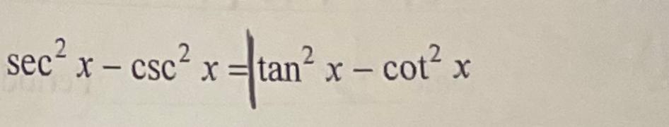 Solved sec2x−csc2x=∣tan2x−cot2x | Chegg.com