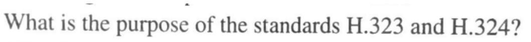 Solved What is the purpose of the standards H.323 and H.324? | Chegg.com