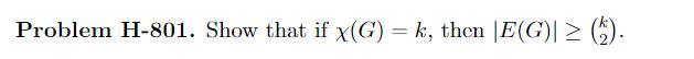 Solved Problem H-801. Show that if χ(G)=k, then ∣E(G)∣≥(k2). | Chegg.com