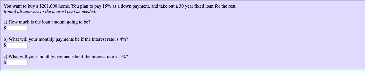 Solved You want to buy a $201,000 home. You plan to pay 15% | Chegg.com