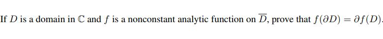 Solved If D is a domain in C and f is a nonconstant analytic | Chegg.com