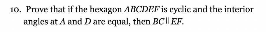 Solved 10. Prove that if the hexagon ABCDEF is cyclic and | Chegg.com