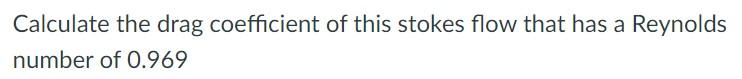 Solved Calculate the drag coefficient of this stokes flow | Chegg.com