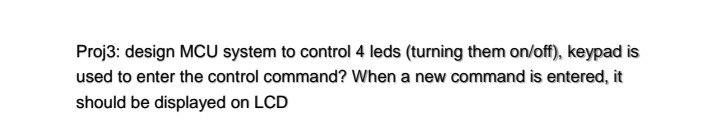 Solved Proj3: design MCU system to control 4 leds (turning | Chegg.com